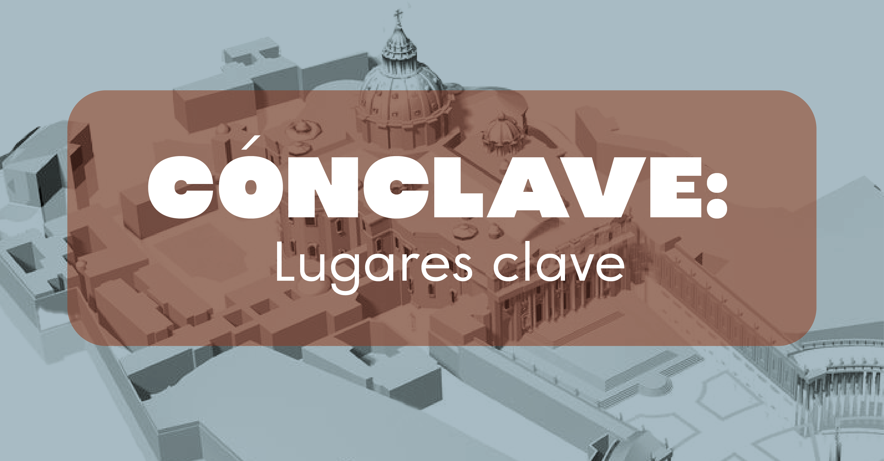 Cónclave: Lugares clave en el Vaticano