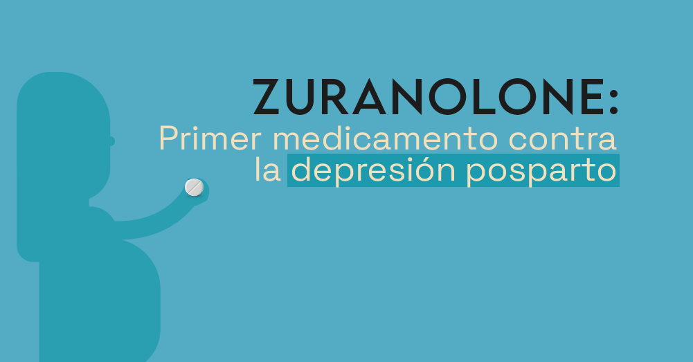 Zuranolone: primer medicamento contra la depresión posparto
