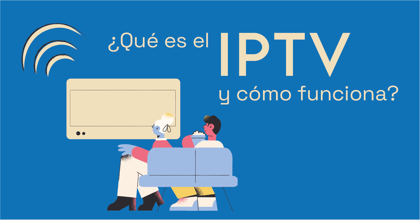 ¿Qué es el IPTV y cómo funciona?
