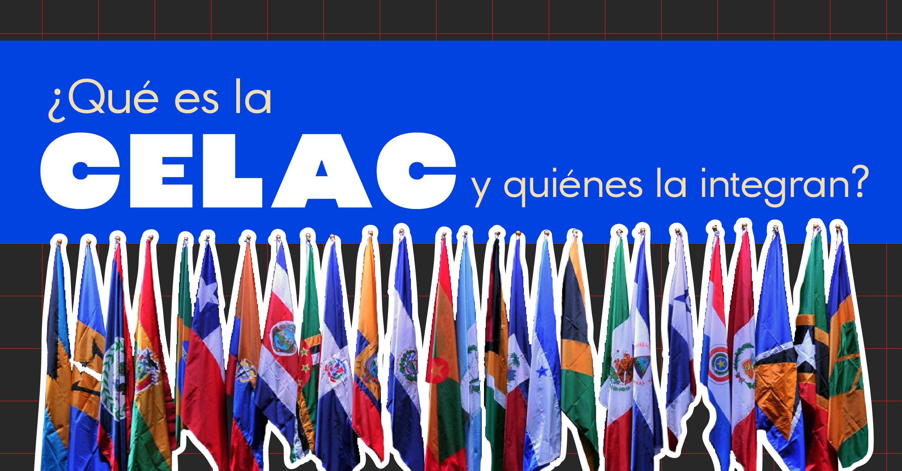 ¿Qué es la CELAC y quiénes la integran?