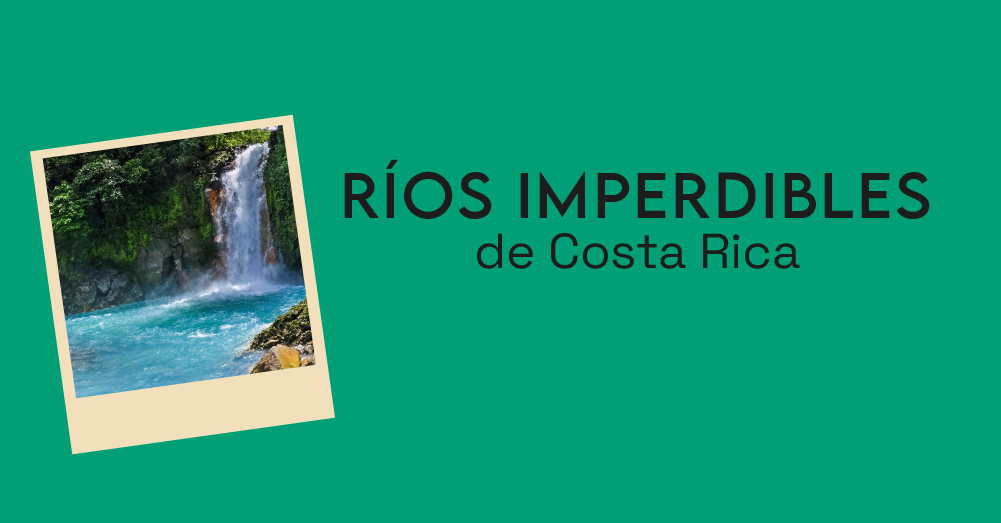 #DíaMundialdelosRíos: Ríos imperdibles de Costa Rica