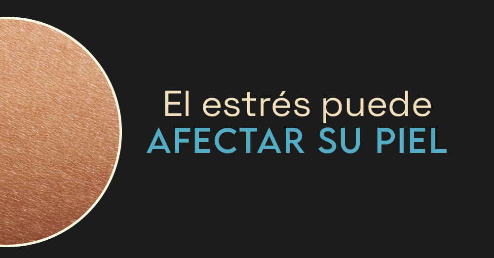 ¿Cómo el estrés puede afectar la piel?
